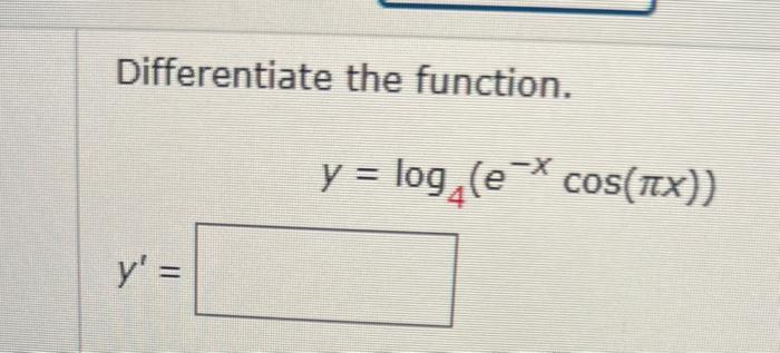 Solved Differentiate the function. y=log4(e−xcos(πx)) y′= | Chegg.com
