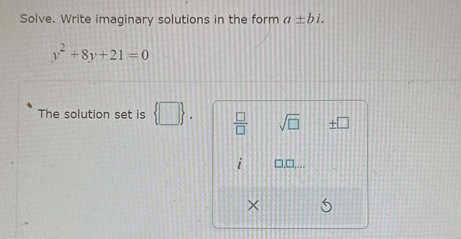 Solved Solve. Write imaginary solutions in the form | Chegg.com