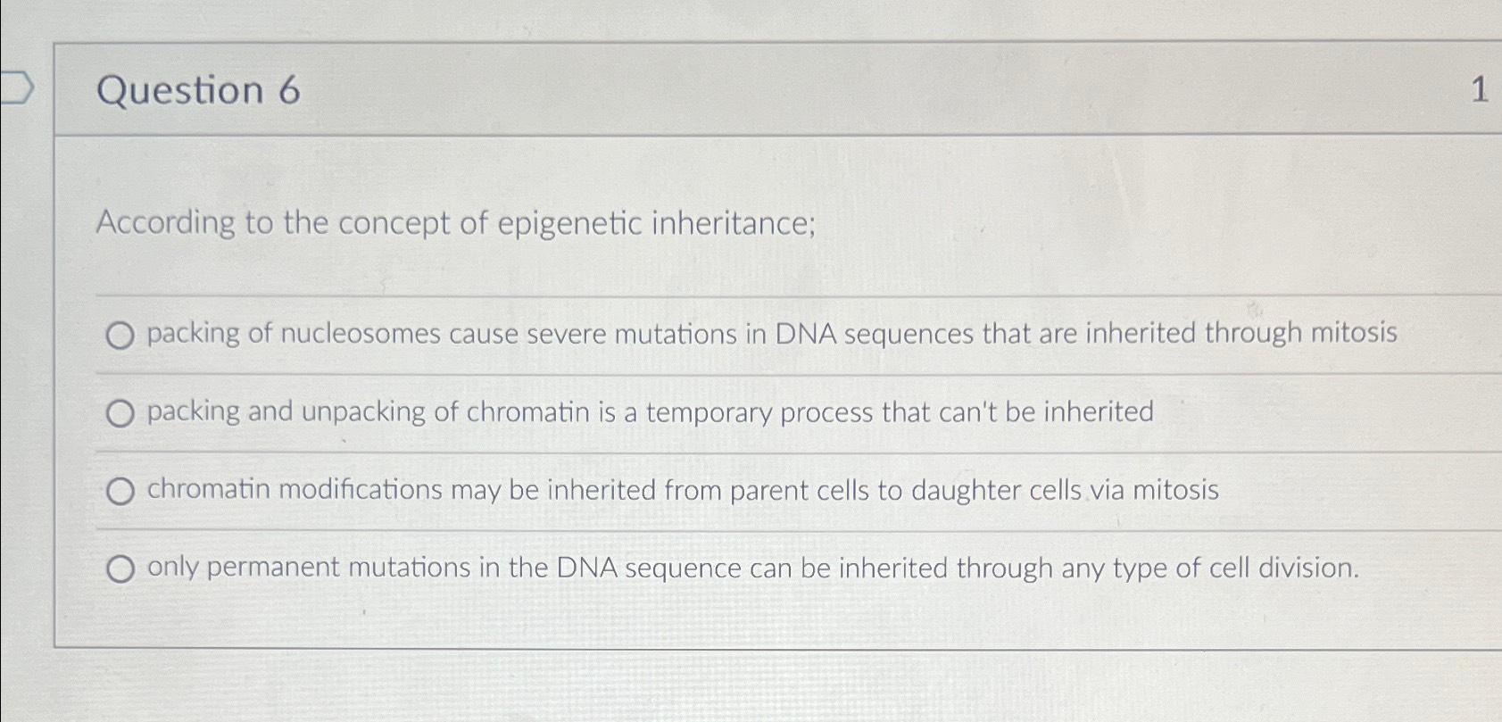Solved Question 6According to the concept of epigenetic | Chegg.com