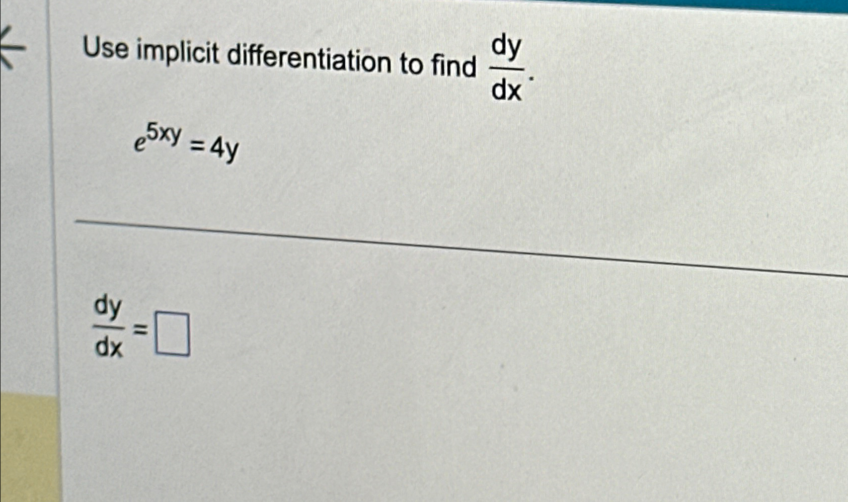 Solved Use implicit differentiation to find dydx.e5xy=4y | Chegg.com