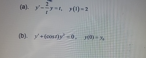 Solved (a). y'-2ty=t,y(1)=2(b). y'+(cost)y2=0,y(0)=y0 | Chegg.com