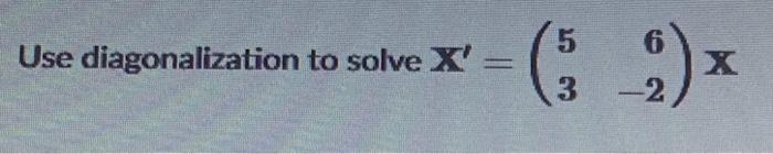 Solved 5 Use diagonalization to solve X' = 2) х 3 -2 | Chegg.com