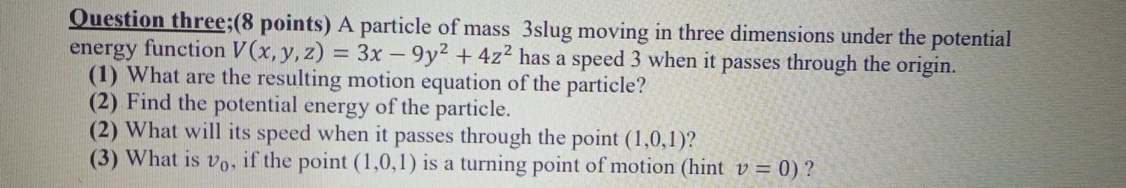 Solved Question three:(8 points) A particle of mass 3slug | Chegg.com