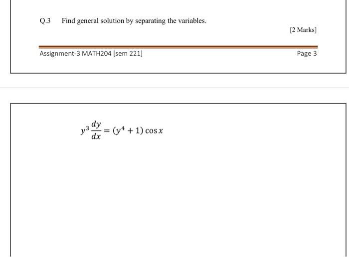 Solved Q.3 Find general solution by separating the | Chegg.com