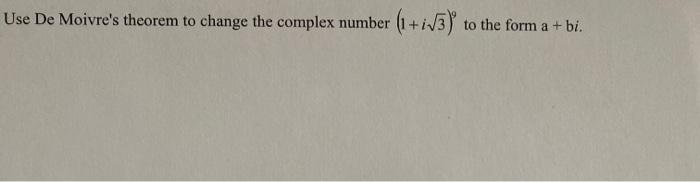 Solved Use De Moivre's theorem to change the complex number | Chegg.com
