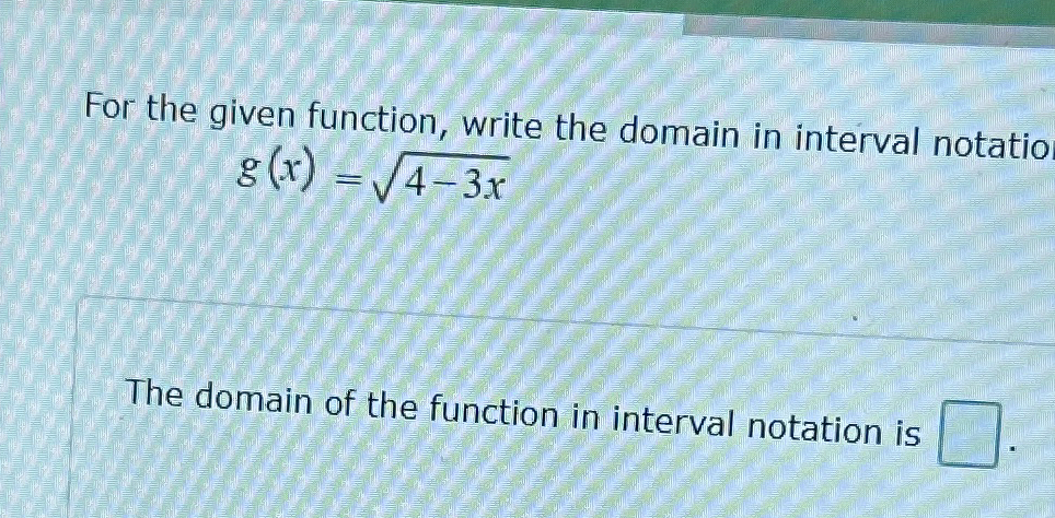 Solved For the given function, write the domain in interval | Chegg.com