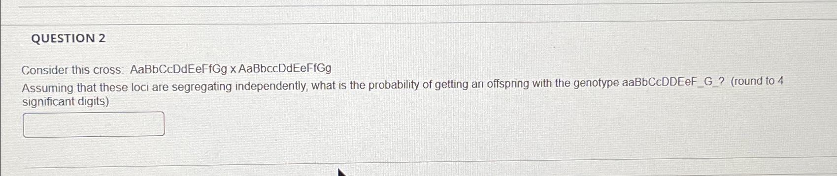 Solved QUESTION 2Consider this cross: AaBbCcDdEeFfGg × | Chegg.com