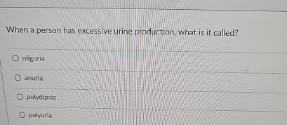 Solved When a person has excessive urine production, what is | Chegg.com