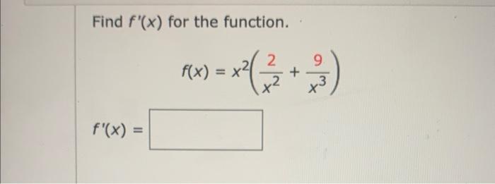 Solved Find f′(x) for the function. f(x)=x2(x22+x39) f′(x)= | Chegg.com