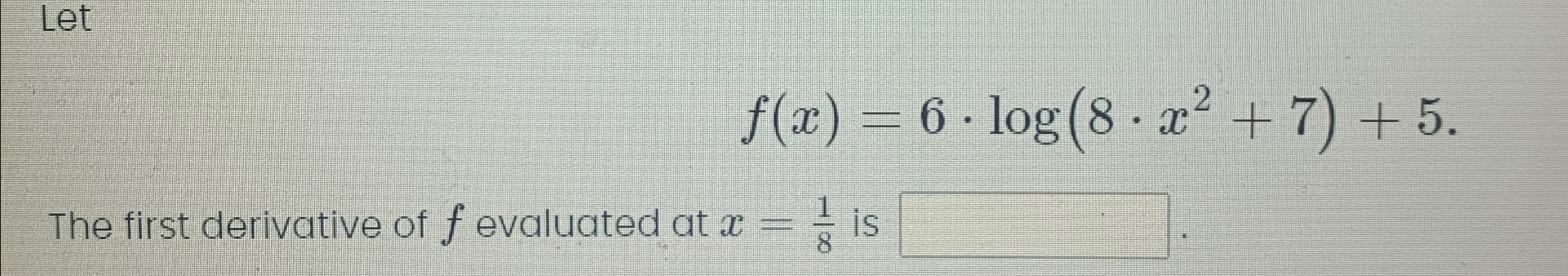 Solved Letf(x)=6*log(8*x2+7)+5.The first derivative of f | Chegg.com