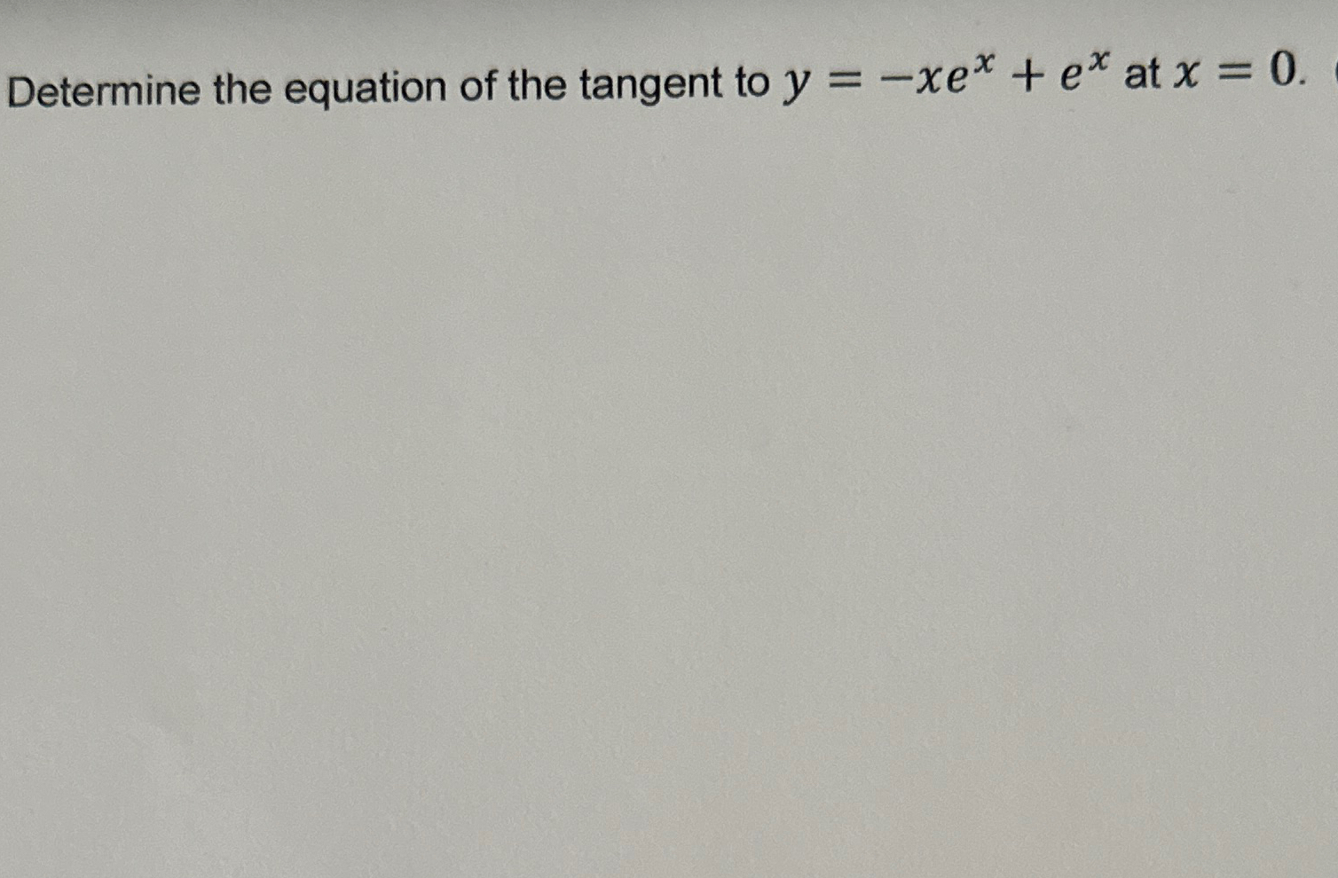 Solved Determine the equation of the tangent to y=-xex+ex | Chegg.com