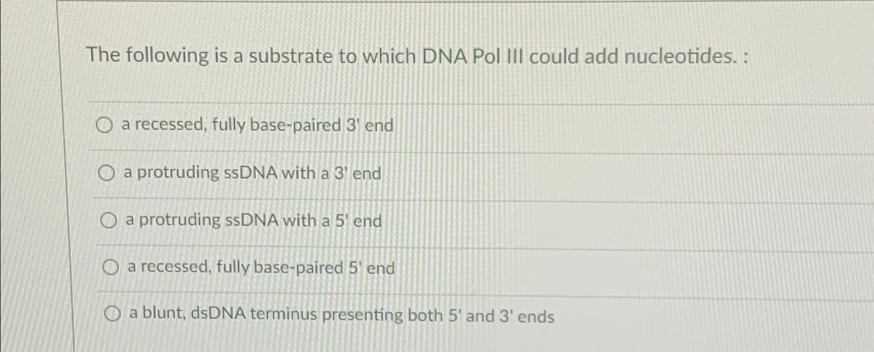 The following is a substrate to which DNA Pol III | Chegg.com