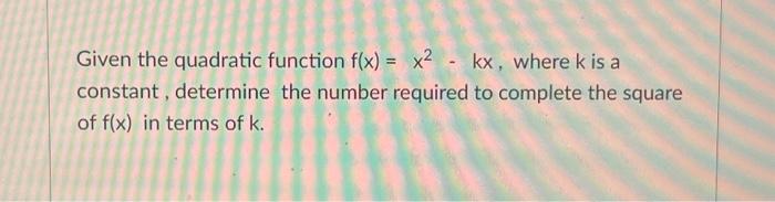 Solved Given the quadratic function ( f(x)=x^{2}-k x ), | Chegg.com