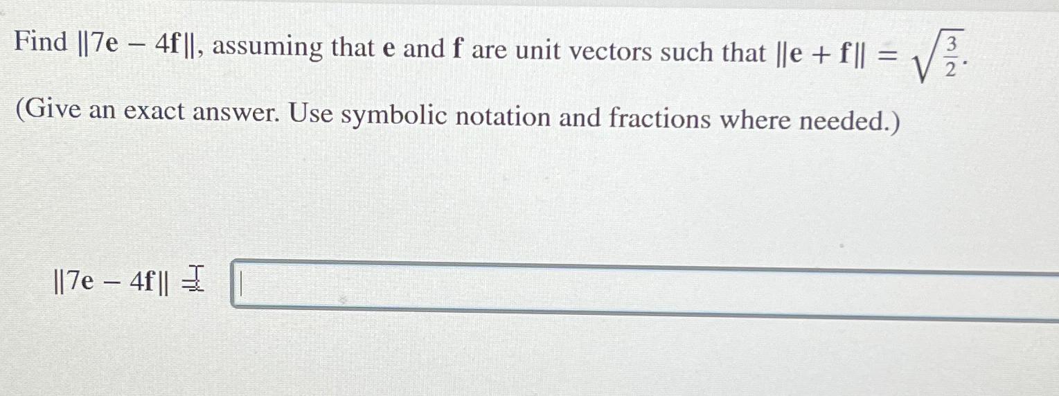 Solved Find ||7e-4f||, ﻿assuming that e ﻿and f ﻿are unit | Chegg.com