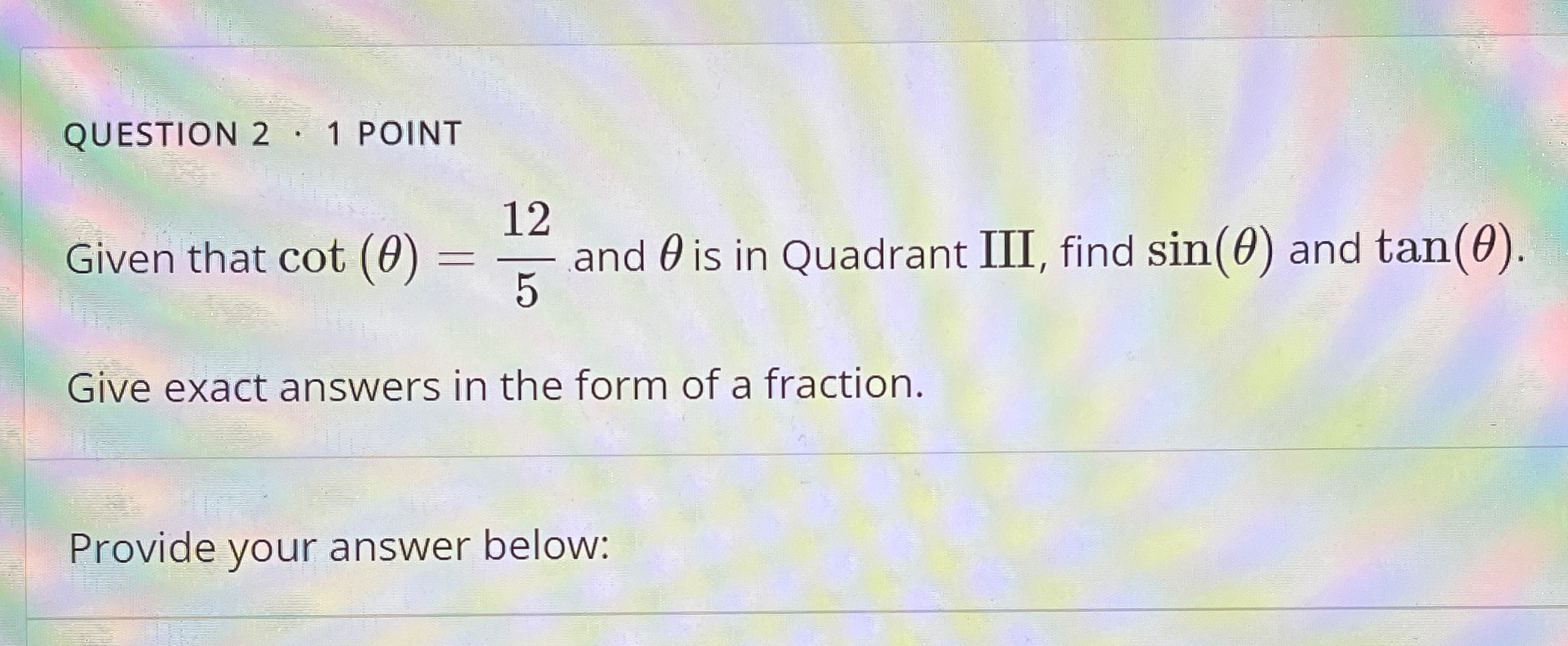 Solved QUESTION 2 * 1 ﻿POINTGiven that cot(θ)=125 ﻿and θ ﻿is | Chegg.com