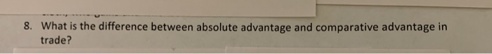 Solved 8. What is the difference between absolute advantage | Chegg.com