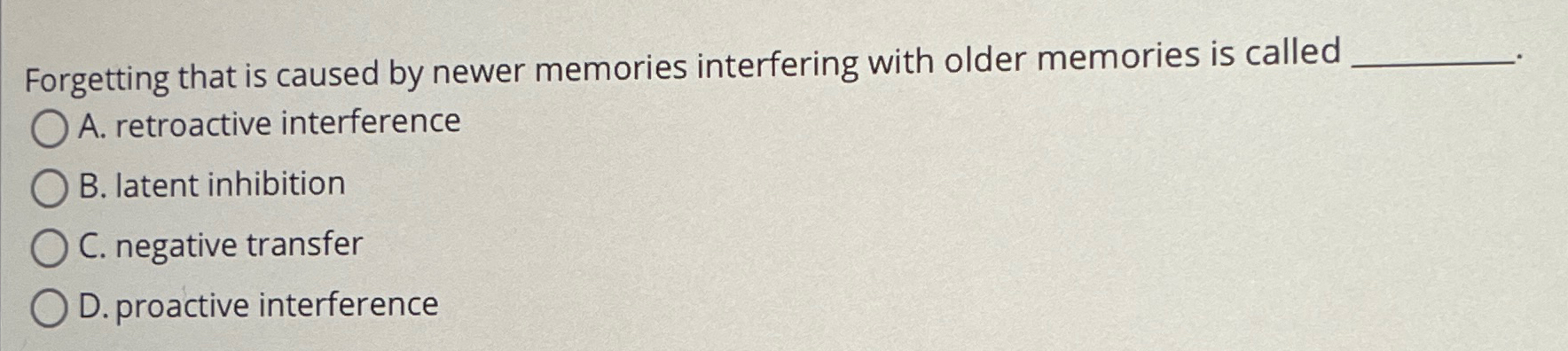Solved Forgetting that is caused by newer memories | Chegg.com