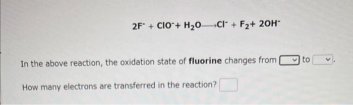 Solved 2 F−+ClO−+H2O Cl−+F2+2OH− In the above reaction, the | Chegg.com