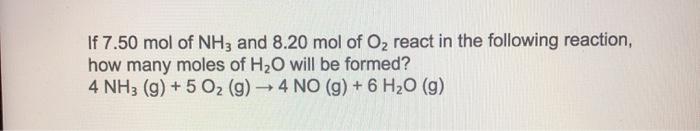 Solved If 7.50 mol of NH3 and 8.20 mol of Oz react in the | Chegg.com