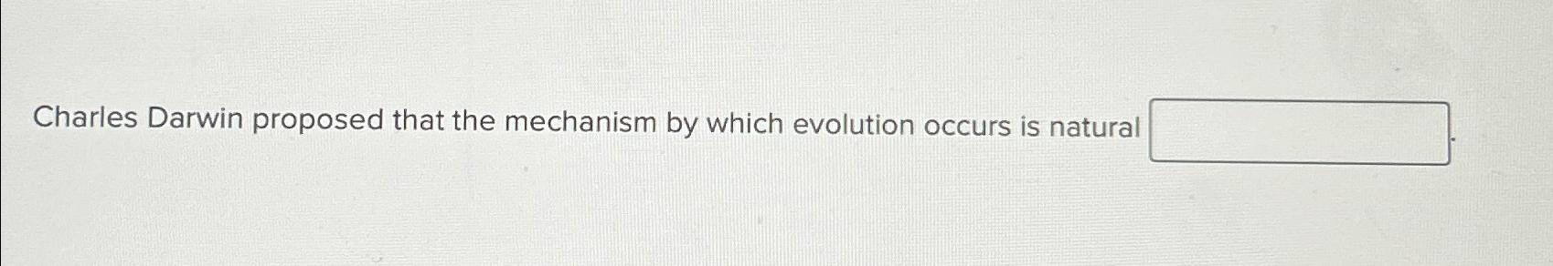 Solved Charles Darwin proposed that the mechanism by which | Chegg.com