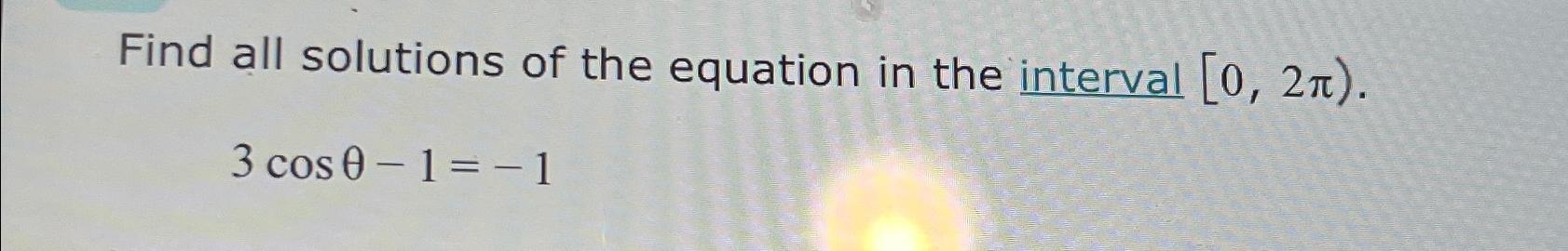 Solved Find all solutions of the equation in the interval | Chegg.com