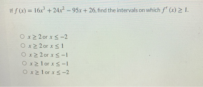 Solved If f (x) = 16x + 24x2 – 95x + 26, find the intervals | Chegg.com