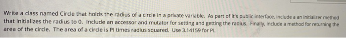 Solved Write a class named Circle that holds the radius of a | Chegg.com
