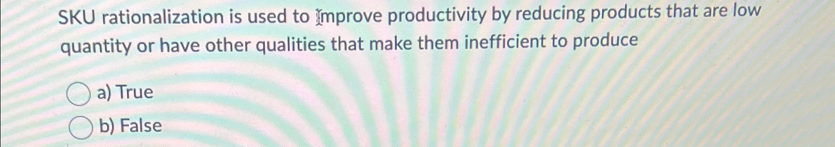 Solved SKU rationalization is used to mprove productivity by | Chegg.com