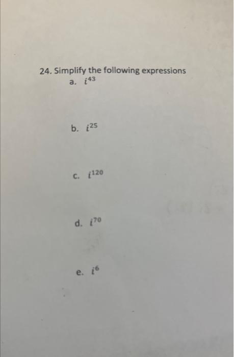 Solved 24. Simplify the following expressions a. i43 b. i25 | Chegg.com