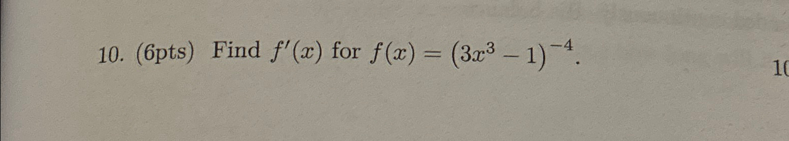 Solved (6pts) ﻿Find f'(x) ﻿for f(x)=(3x3-1)-4. | Chegg.com
