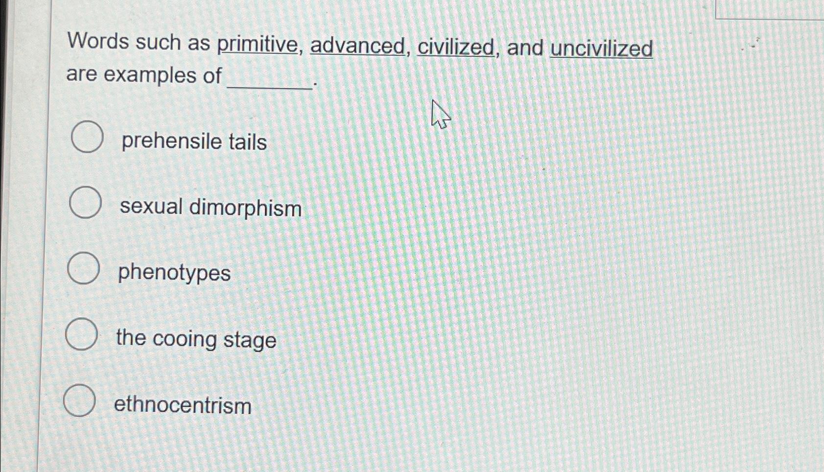 Solved Words such as primitive, advanced, civilized, and | Chegg.com
