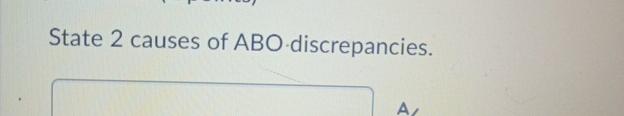 Solved State 2 ﻿causes of ABO discrepancies. | Chegg.com