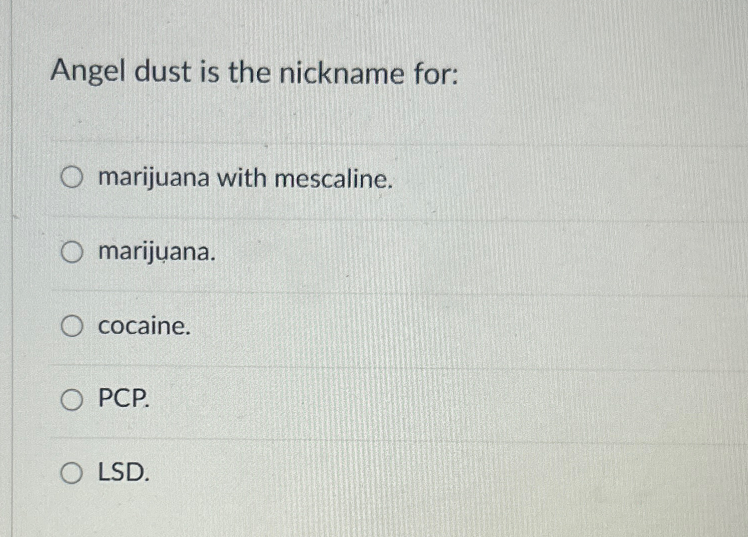 Solved Angel dust is the nickname for:marijuana with | Chegg.com