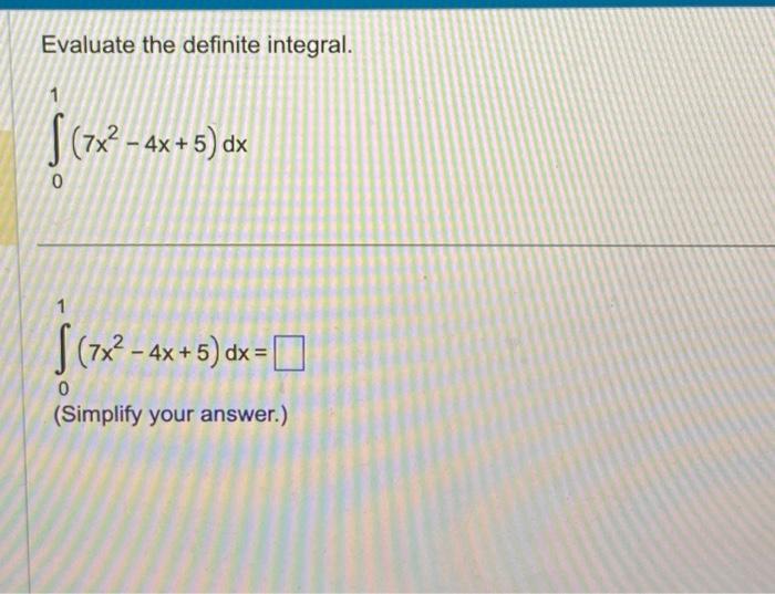 Solved Evaluate the definite integral. ∫01(7x2−4x+5)dx | Chegg.com