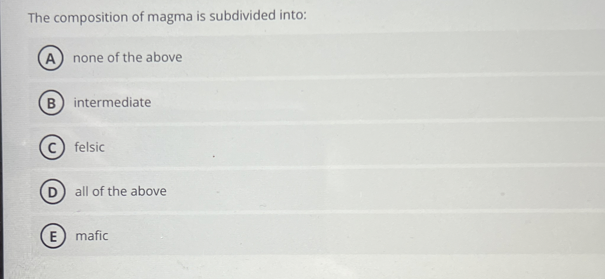 Solved The composition of magma is subdivided into:none of | Chegg.com