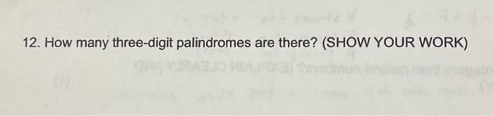 Solved 12. How many three-digit palindromes are there? (SHOW | Chegg.com