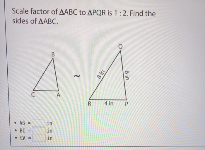 Solved Scale factor of AABC to APQR is 1:2. Find the sides | Chegg.com