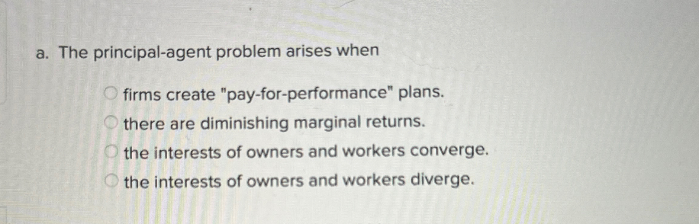Solved a. ﻿The principal-agent problem arises whenfirms | Chegg.com
