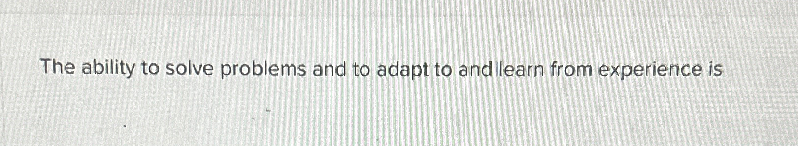 Solved The ability to solve problems and to adapt to and | Chegg.com