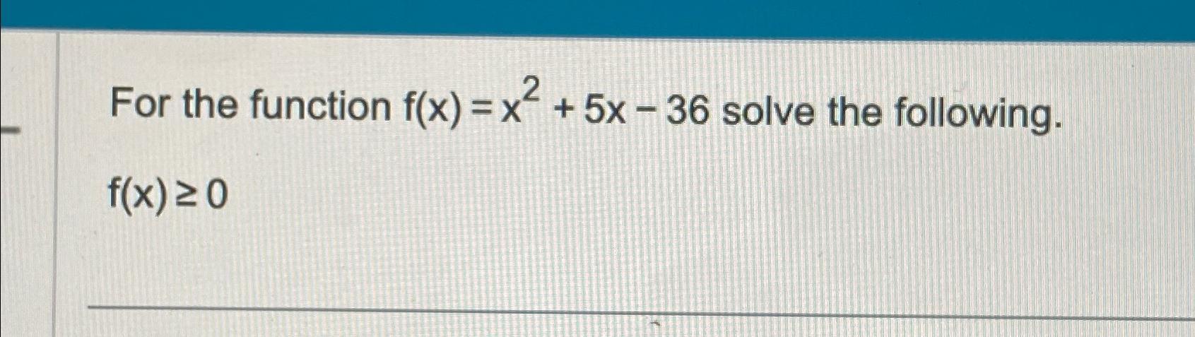 Solved For the function f(x)=x2+5x-36 ﻿solve the | Chegg.com