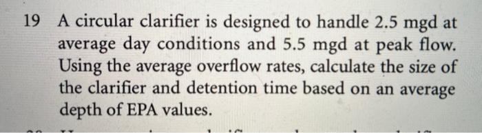 Solved 19 A circular clarifier is designed to handle 2.5mgd | Chegg.com