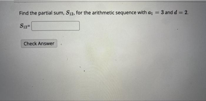 Solved Find the partial sum, S12, for the arithmetic | Chegg.com