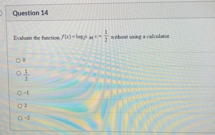 Solved Question 14 Evaluate the function f(x)= log2x at x | Chegg.com