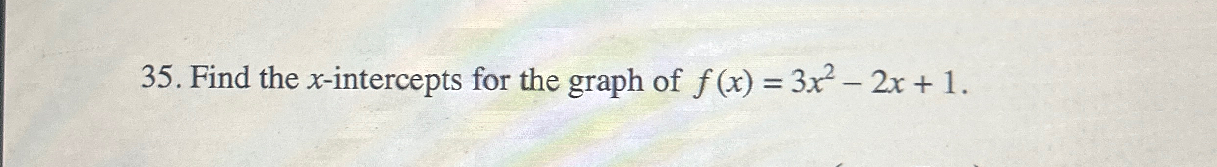 Solved Find the x-intercepts for the graph of f(x)=3x2-2x+1. | Chegg.com