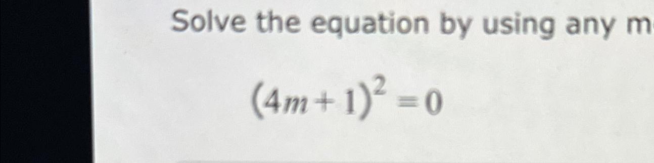 Solved Solve the equation by using any m(4m+1)2=0 | Chegg.com