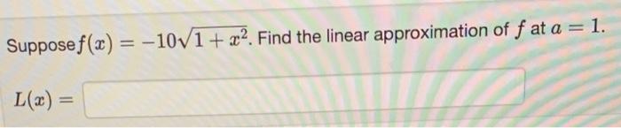 Solved Suppose f(x)=−101+x2. Find the linear approximation | Chegg.com