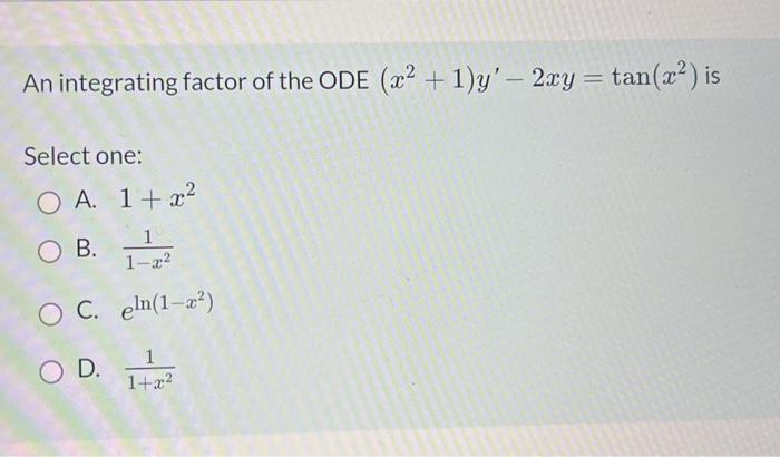 Solved An integrating factor of the ODE (x2+1)y′−2xy=tan(x2) | Chegg.com