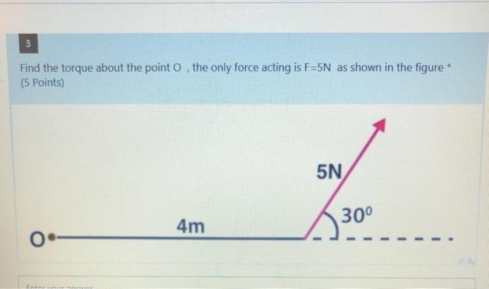 Solved 3 Find the torque about the point o, the only force | Chegg.com