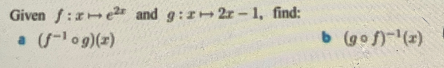 Solved Given f:x|→e2x| ﻿and g:x|→2x-1|, ﻿find:a (f-1@g)(x)b | Chegg.com