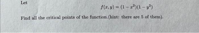 Solved Let f(x,y)=(1−x2)(1−y2) Find all the critical points | Chegg.com